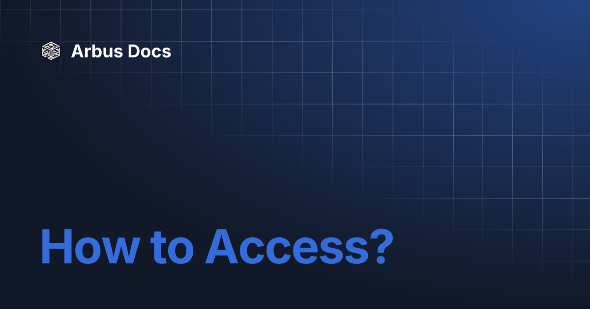 How to Access? | Arbus Docs